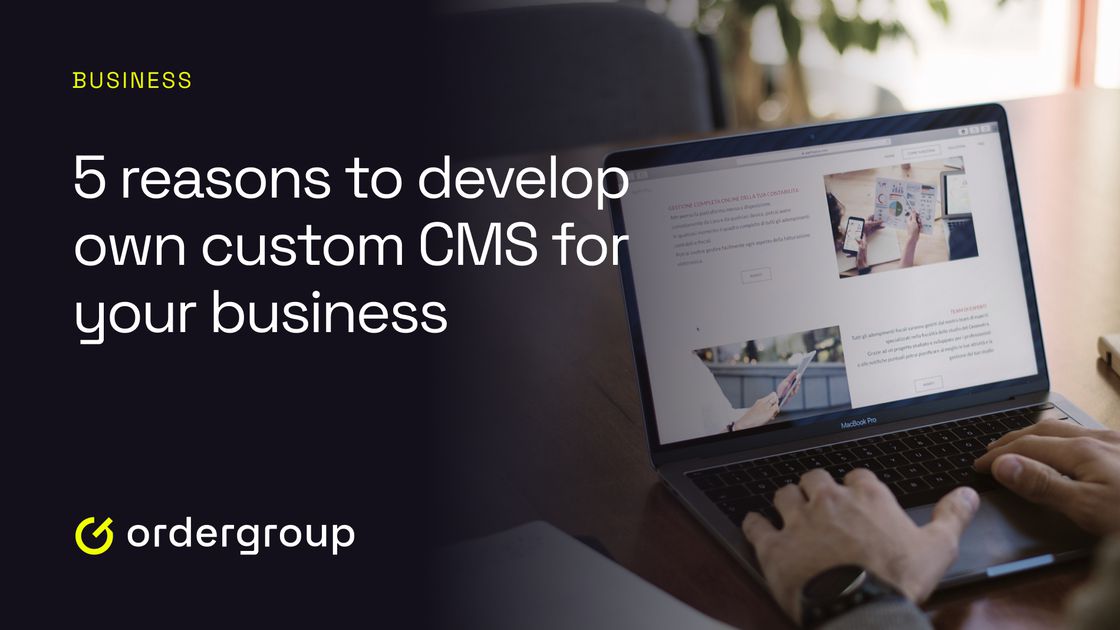 5 Reasons to Have Custom CMS for Your Business | Order Group