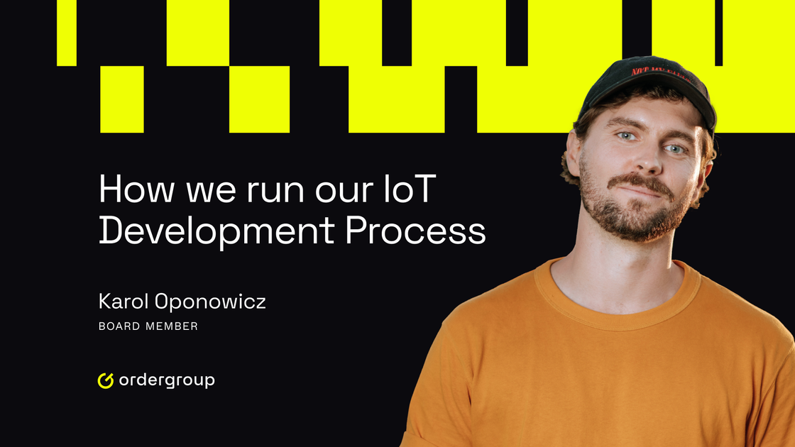 IoT Development Insights with Karol Oponowicz | Order Group